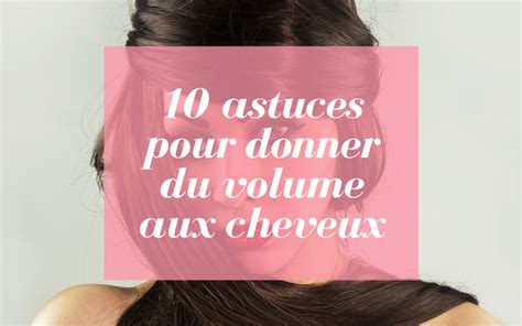10 Astuces Pour Donner Du Volume Aux Cheveux