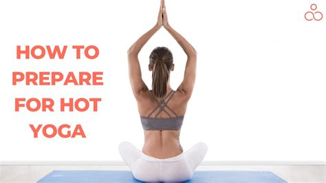 How To Prepare For Hot Yoga Before During And After