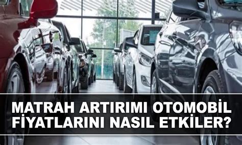 Otodunyasindan Matrah Art R M Otomobil Fiyatlar N Nas L Etkiler