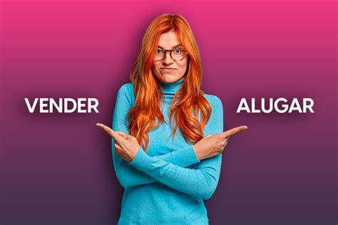 Vender ou alugar qual a melhor opção Blog da Especifica