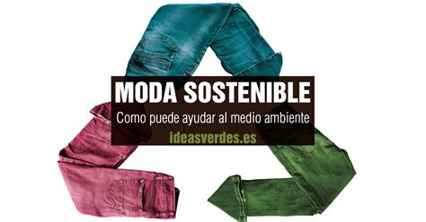 Cómo la ropa sostenible ayuda al medio ambiente Ideas Verdes