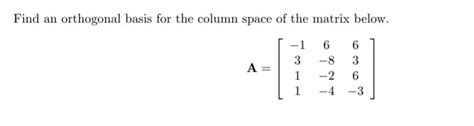 solved find an orthogonal basis for the column space of the