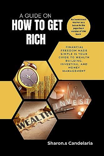 A Guide On How To Get Rich Financial Freedom Made Simple Your Guide