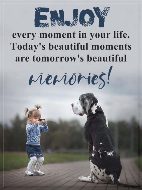 ENJOY Every Moment In Your Life Today S Beautiful Moments Are Tomorrow