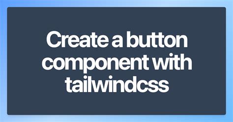 Create A Button Component With Tailwindcss Ahmad Rosid