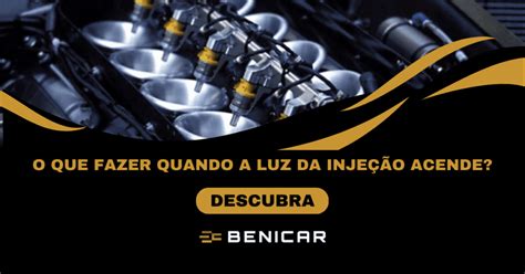 O que fazer quando a luz da injeção acende Benicar Oficina de