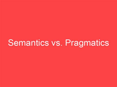 Semantics Vs Pragmatics What S The Difference Main Difference