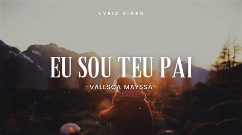 Valesca Mayssa Eu Sou Teu Pai Letra Lyric Video Youtube