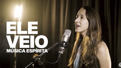 Ele veio Música Espírita YouTube