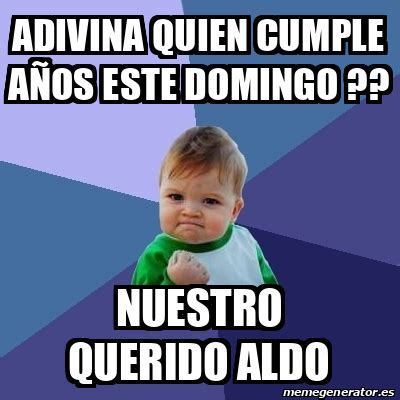 Meme Bebe Exitoso Adivina quien cumple años este domingo nUESTRO