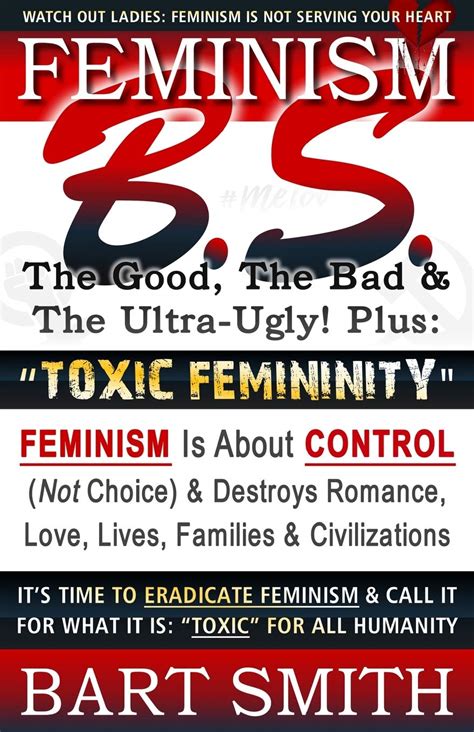 Feminism B S The Good The Bad The Ultra Ugly Toxic Femininity