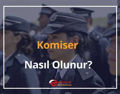 Komiser Nas L Olunur Komiser Olma Artlar Nelerdir Edevlet Net