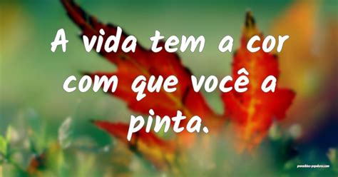 A vida tem a cor que você a pinta