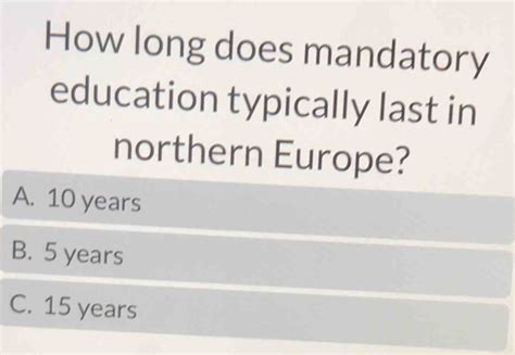 Solved How Long Does Mandatory Education Typically Last In Northern