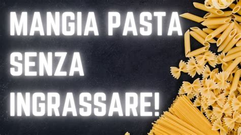 La Pasta Non Fa Ingrassare Se La Mangi Cos Youtube