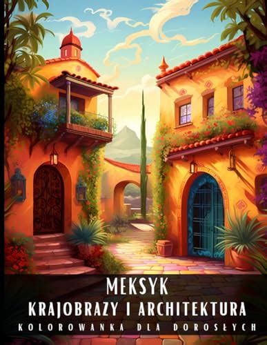 Kolorowanka dla Dorosłych Meksyk Krajobrazy i Architektura