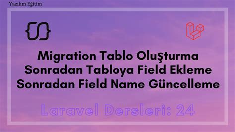 Laravel Dersleri 24 Migration Tablo Oluşturma Sonradan Tabloya Field