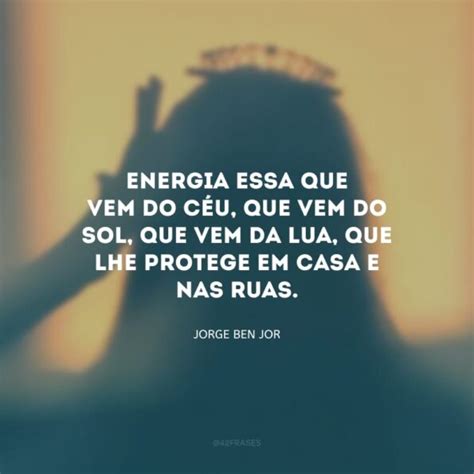 40 Frases Sobre Energia Para Cultivar As Melhores Na Sua Vida