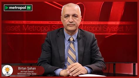 Metropol Siyaset Birtan Şahan AK Parti Denizli Milletvekili Aday
