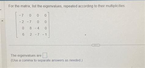 solved for the matrix list the eigenvalues repeated