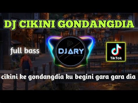 Dj Cikini Ke Gondangdia Remix Full Bass Dj Viral Tiktok Terbaru