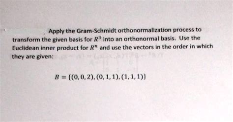 solved apply the gram schmidt orthonormalization process to transform the given basis for r