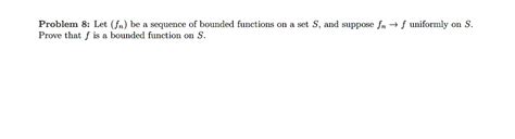 solved problem 8 let fn be a sequence of bounded functions o a set s and suppose fn ~ f