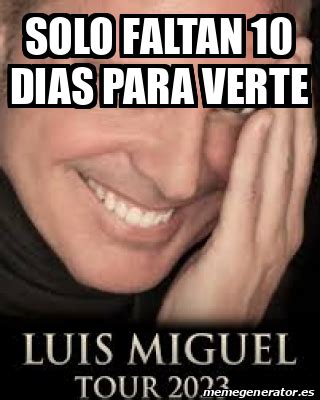 Meme Personalizado SOLO FALTAN 10 DIAS PARA VERTE 33149597