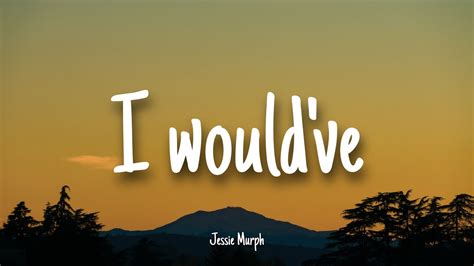 I Would Ve Jessie Murph Lyrics YouTube