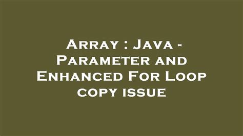 Array Java Parameter And Enhanced For Loop Copy Issue Youtube