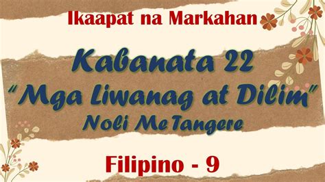 KABANATA 22 NOLI ME TANGERE MGA LIWANAG AT DILIM FILIPINO 9 4TH
