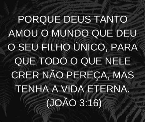 Porque Deus tanto amou o mundo que deu o seu Filho Único para que todo