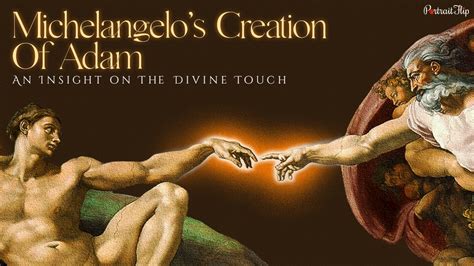 Michelangelo S Creation Of Adam An Insight On The Divine Touch