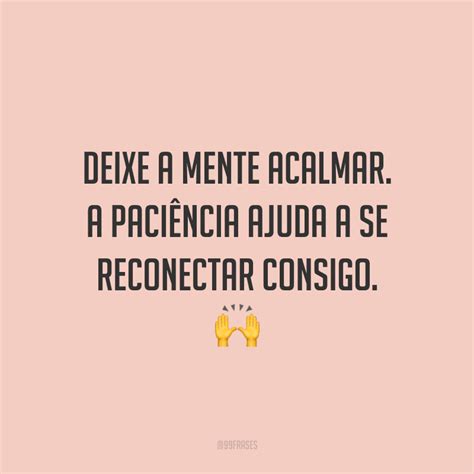 Frases De Calma Para Os Dias Que Pedem Mais Paci Ncia