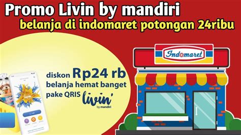 Promo Belanja Di Indomaret Dengan Qris Livin Mandiri Dapat Potongan 24
