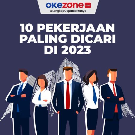 Daftar 10 Pekerjaan Paling Dicari Di 2023 0 Foto Okezone Infografis