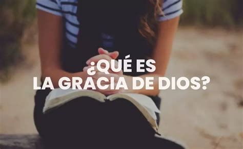 Qué es la Gracia de Dios Significado Bíblico y Ejemplos