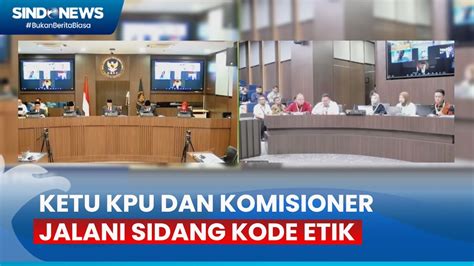 Ketu KPU Dan Komisioner Jalani Sidang Kode Etik Sindo Prime 28 02