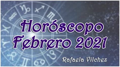 Horóscopo Mensual Febrero 2021 Rafaela Vilchez YouTube