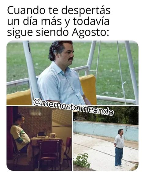 Cuando te despertás un día más y todavía sigue siendo Agosto Memes