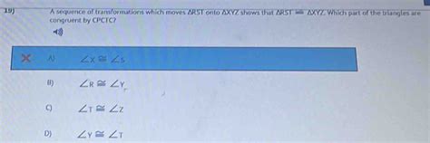 solved 19 a sequence of transformations which moves Δrst onto Δxyz shows that rst≌ xyz which
