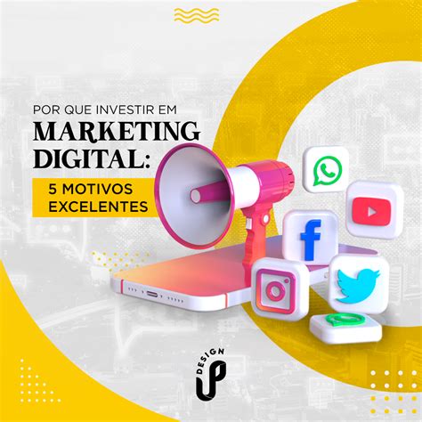 Por Que Investir Em Marketing Digital 5 Motivos Excelentes Up Design