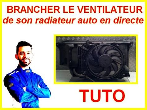 Brancher Le Ventilateur De Son Radiateur Auto En Directe Panne