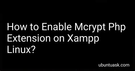 How To Enable Mcrypt Php Extension On Xampp Linux In 2024
