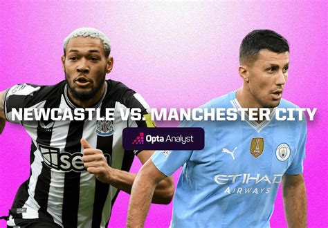 Newcastle Vs Manchester City Prediction Opta Analyst