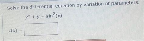 Solved Solve The Differential Equation By Variation Of Chegg