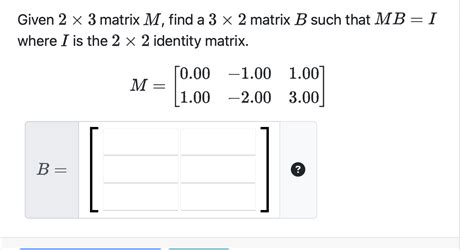 solved given 2×3 matrix m find a 3×2 matrix b such that
