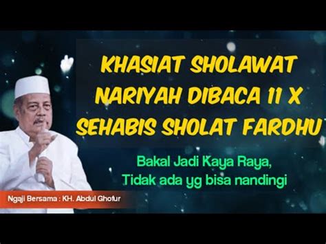 KHASIAT SHOLAWAT NARIYAH DIBACA 11x Ba Da Sholat Fardhu KH Abdul
