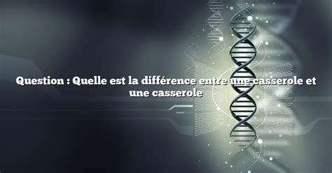 Question Quelle est la différence entre une casserole et une