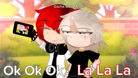 LaLaLa OkOkOk Gacha Club Meme Late Lazy YouTube